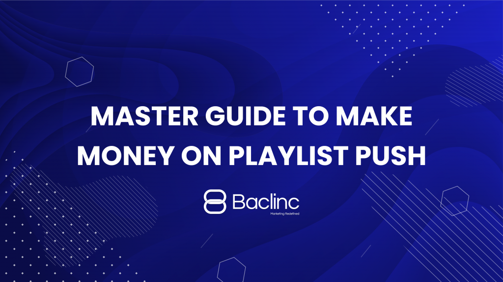 Master Guide to Make Money on Playlist Push - Baclinc
